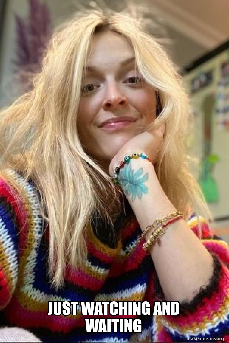 just watching and waiting Meme Generator