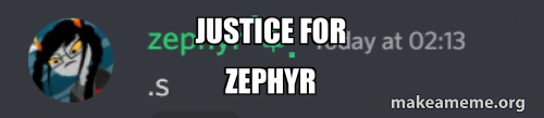 justice for zephyr Meme Generator