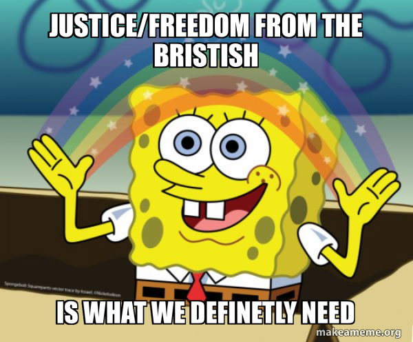 Justice/freedom from the bristish is what we definetly need - Rainbow ...