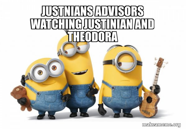 Justnians advisors watching Justinian and Theodora - Minions Meme Generator