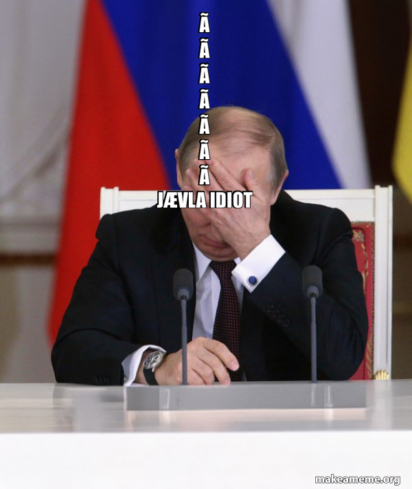 ÅÅÅÅÅÅÅ JÆVLA IDIOT - Putin Facepalm Meme Generator