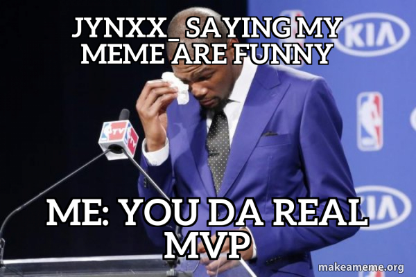 JYNXX_ SAYING MY MEME ARE FUNNY ME: YOU DA REAL MVP - Kevin Durant You ...