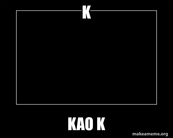 K Kao k - Motivational Meme Meme Generator