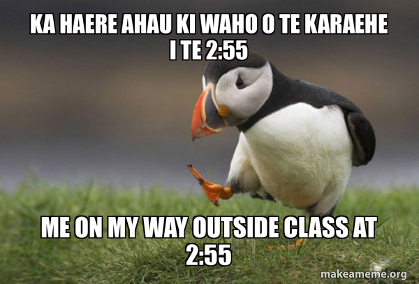 Ka haere ahau ki waho o te karaehe i te 2:55 Me on my way outside class ...