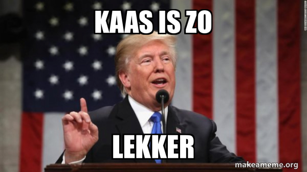 kaas is zo lekker - Donald Trump Meme Generator
