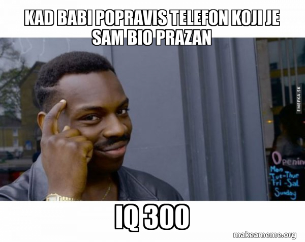 Kad babi popravis telefon koji je sam bio prazan IQ 300 - Roll Safe ...