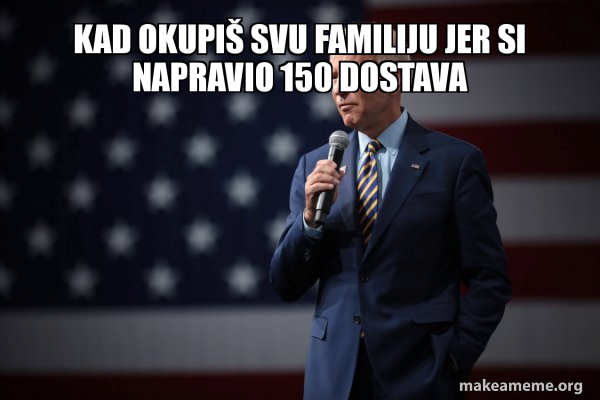 Kad okupiÅ¡ svu familiju jer si napravio 150 dostava - Joe Biden 2020 ...