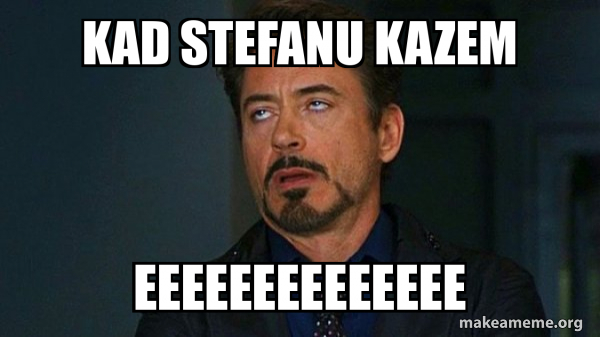 kad stefanu kazem eeeeeeeeeeeeee - Tony Stark Eye Roll Meme Generator