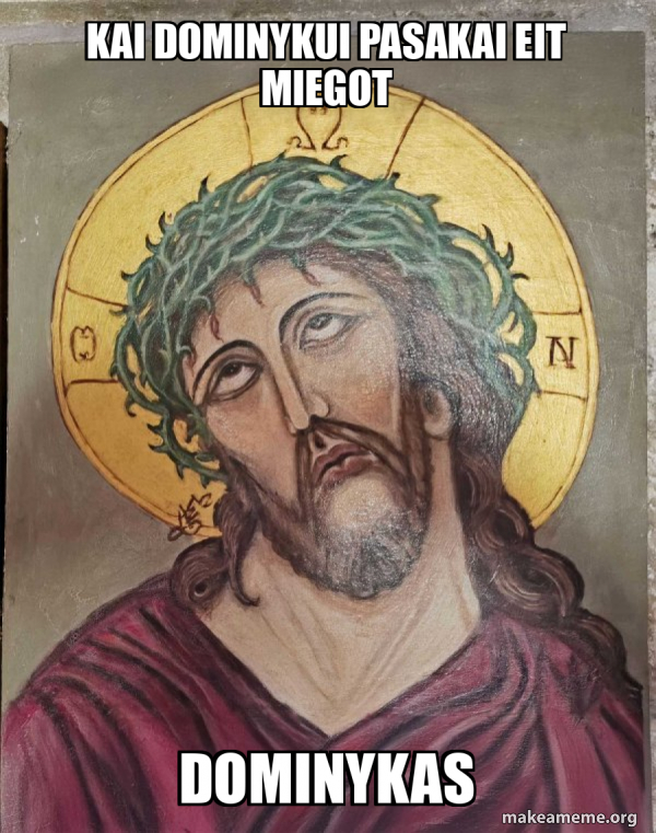 kai Dominykui pasakai eit miegot Dominykas - Jesus Is So Done With This ...