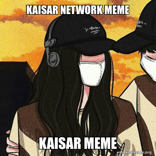Kaisar Network MeME Kaisar Meme Meme Generator