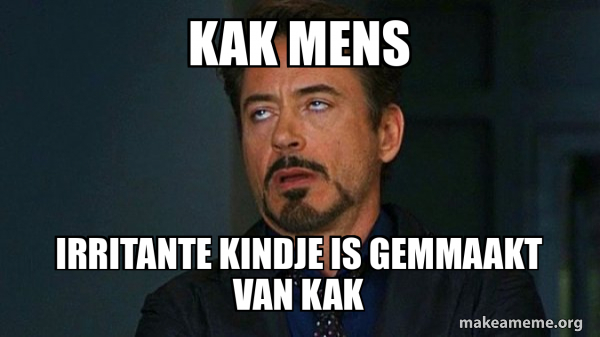 kak mens irritante kindje is gemmaakt van kak - Tony Stark Eye Roll ...
