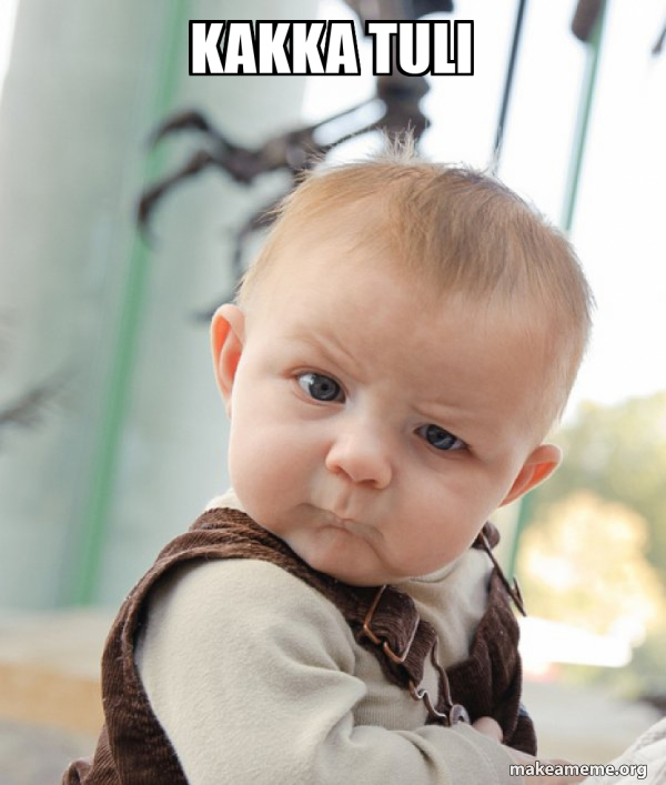 kakka tuli - Skeptical Baby Meme Generator