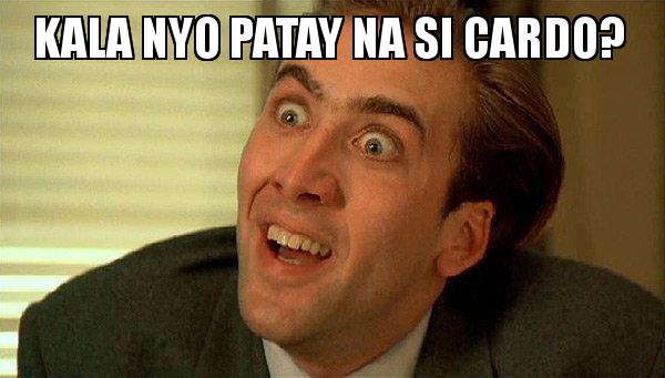 kala nyo patay na si cardo? - Sarcastic Nicholas Cage Meme Generator