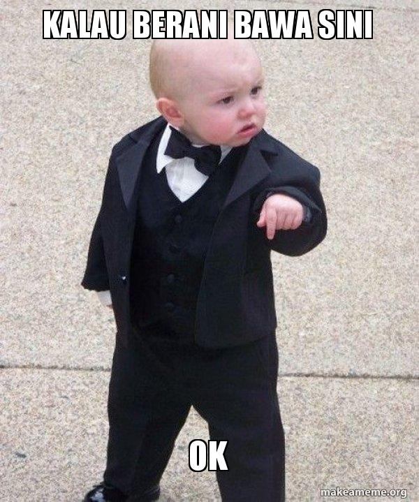 Kalau berani bawa sini Ok - Godfather Baby Meme Generator