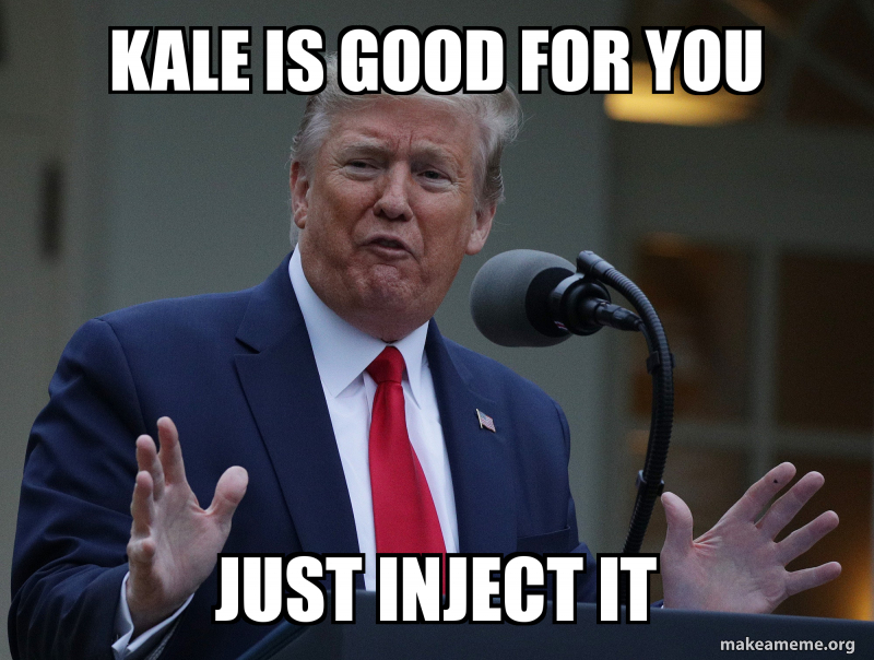 Kale is good for you Just inject it - Just inject it Meme Generator