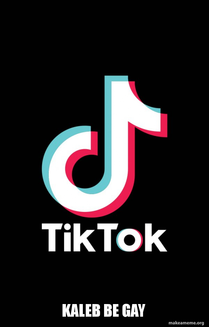 KALEB BE GAY - TikTok Meme Generator