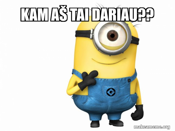 kam aš tai dariau?? - Thoughtful Minion Meme Generator