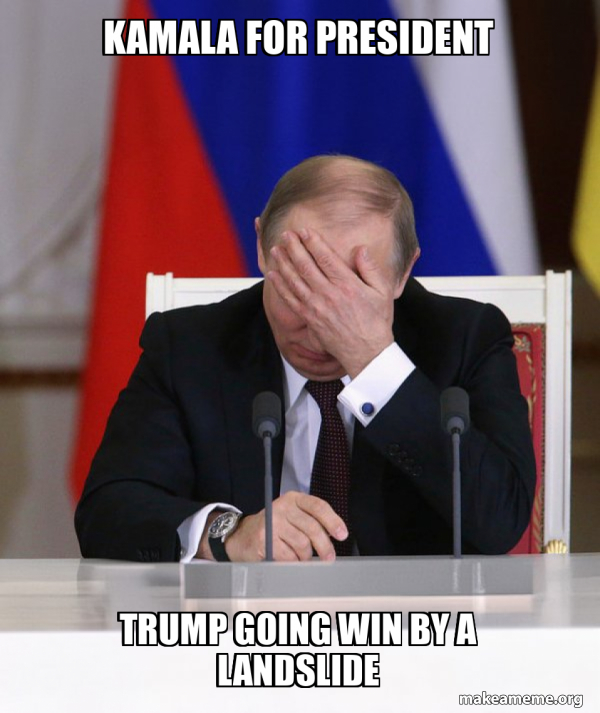 Kamala for President Trump going win by a landslide - Putin Facepalm ...