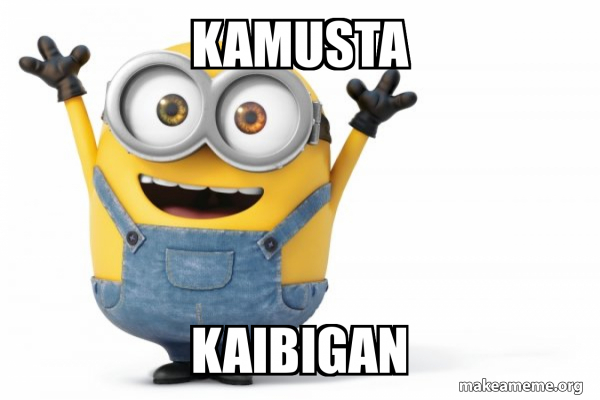 kamusta kaibigan - Happy Minion Meme Generator