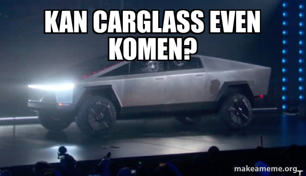 kan carglass even komen? - Tesla Truck Meme Generator