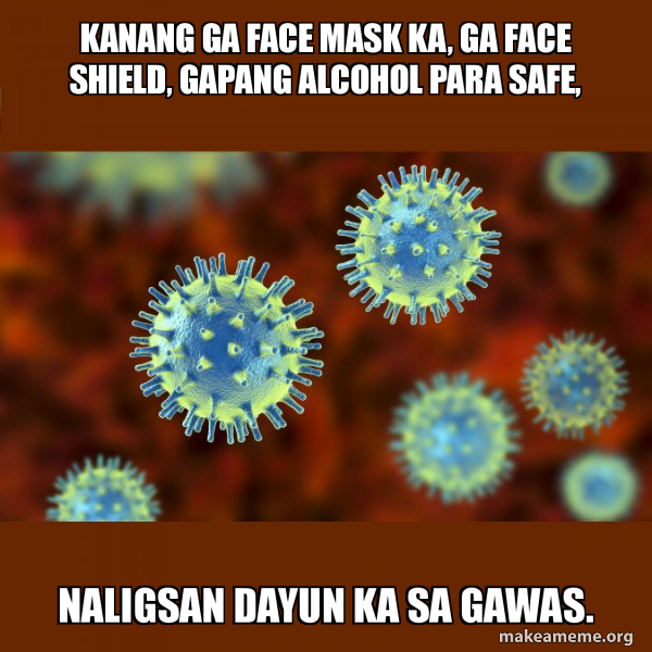 Kanang Ga Face mask ka, Ga Face shield, Gapang Alcohol para safe ...