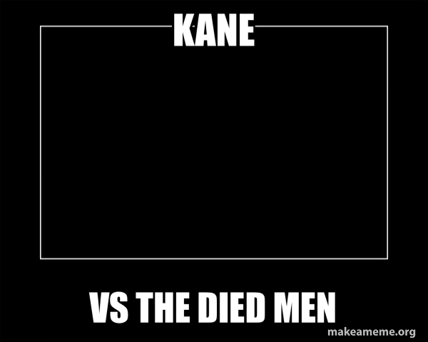 kane vs the died men - Motivational Meme Meme Generator