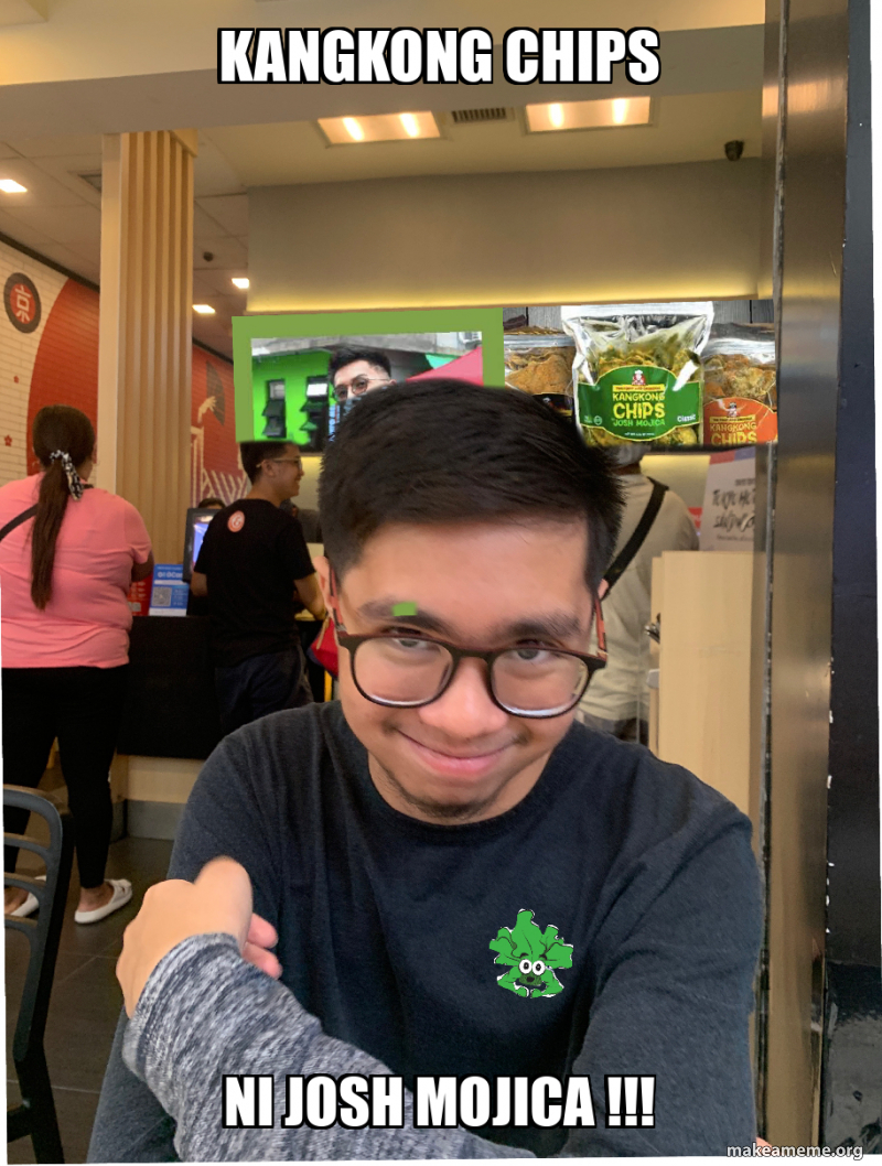 KANGKONG CHIPS NI JOSH MOJICA !!! Meme Generator