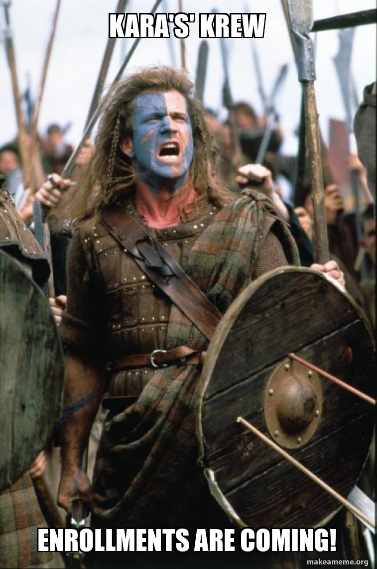 KARA'S' KREW ENROLLMENTS ARE COMING! - William Wallace Meme Generator