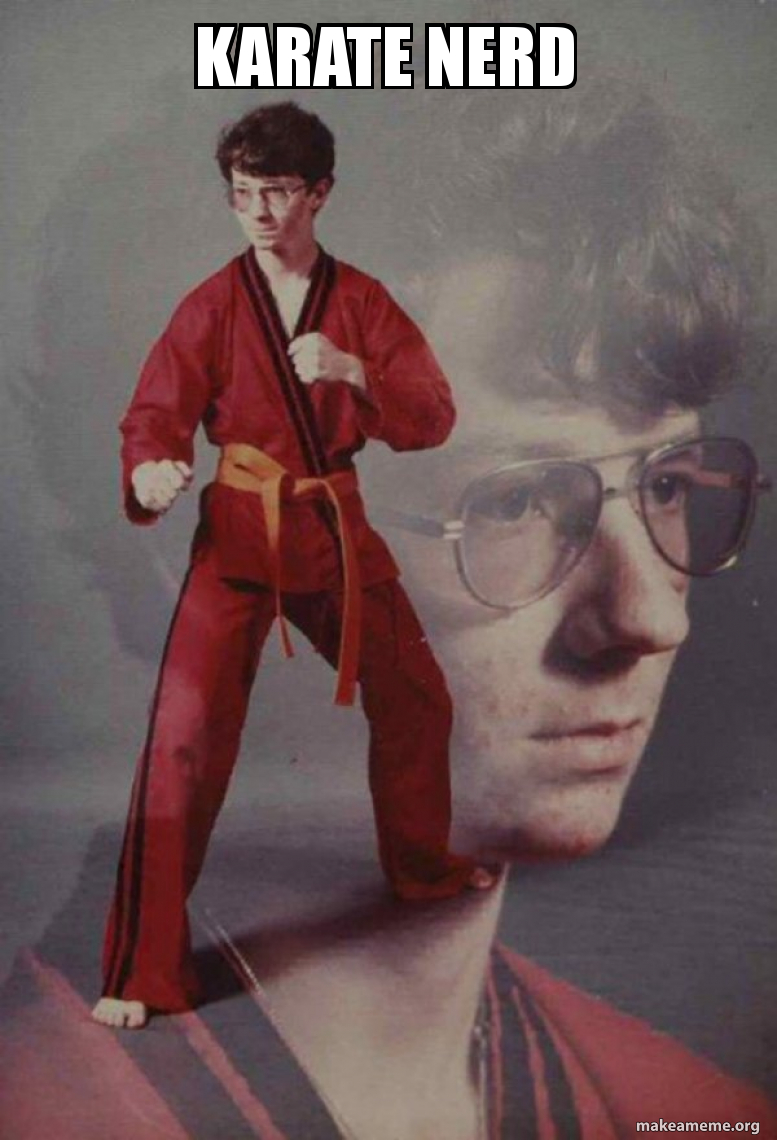 karate nerd - Karate Kyle Meme Generator