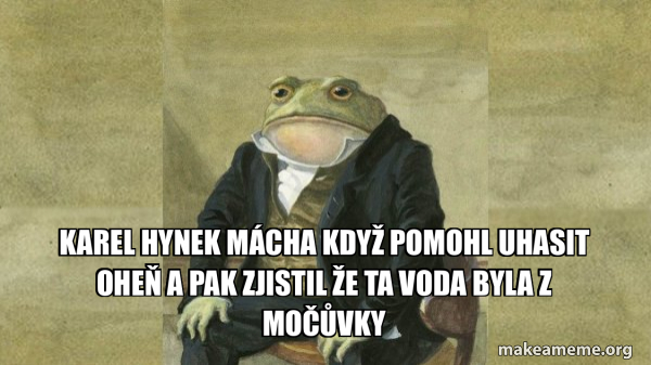 Karel Hynek Mácha když pomohl uhasit oheň a pak zjistil že ta voda byla ...