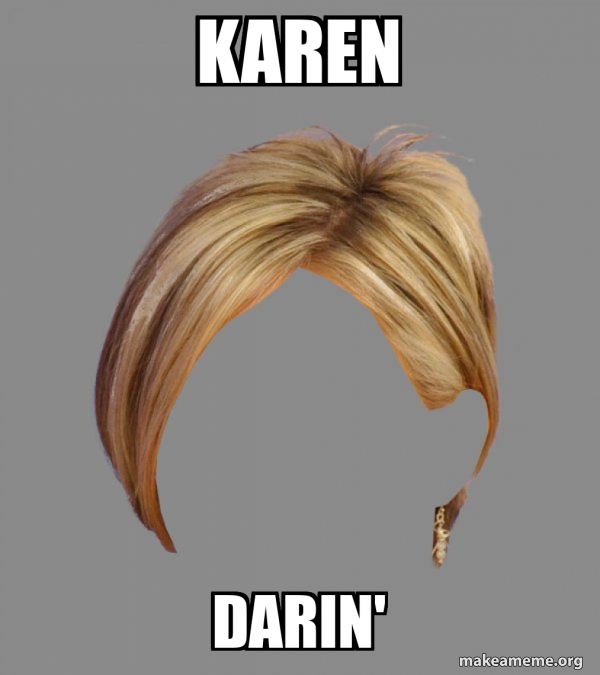 Karen Darin' - The Karen Hair Meme Generator