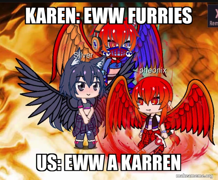 KAREN: EWW FURRIES US: EWW A KARREN - SAVAGE GURLS Meme Generator