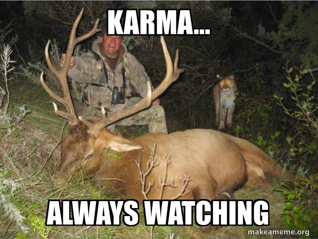 Karma… Always watching Meme Generator