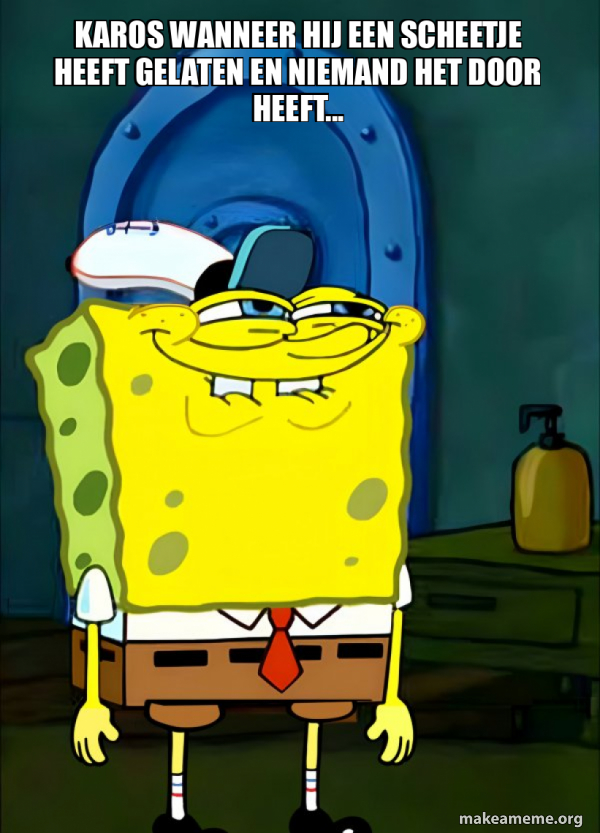 KAROS WANNEER HIJ EEN SCHEETJE HEEFT GELATEN EN NIEMAND HET DOOR HEEFT ...