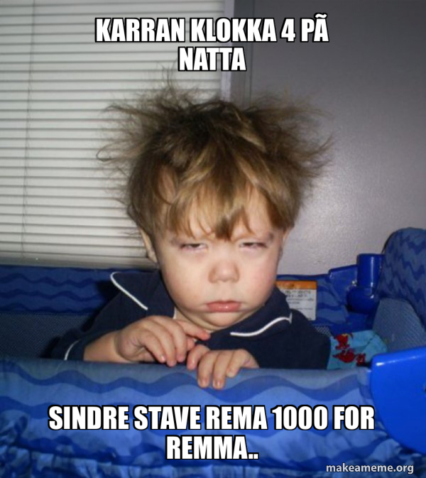 Karran klokka 4 på natta Sindre stave Rema 1000 for Remma.. - Monday ...