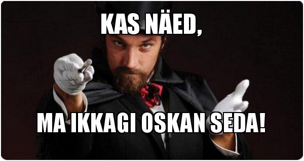 Kas nÃ¤ed, ma ikkagi oskan seda! - Magician (for my next trick) Meme Generator