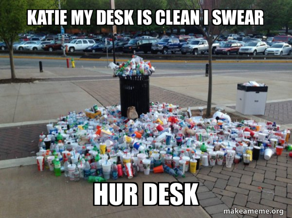katie my desk is clean i swear hur desk - Canadian Football Fans meme ...