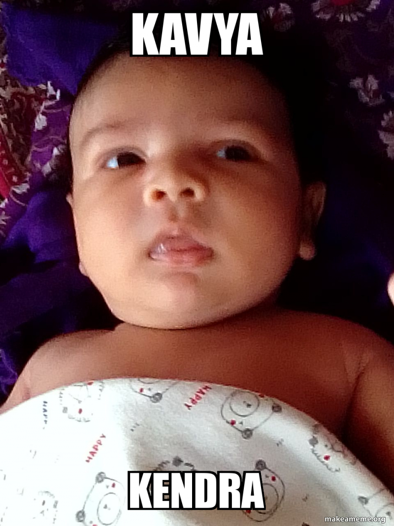 kavya kendra - kavya Meme Generator