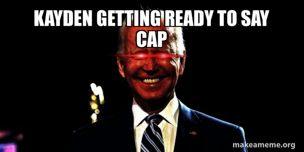 Kayden getting ready to say cap - Dark Brandon Meme Generator