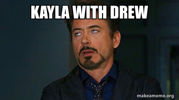 kayla with drew - Tony Stark Eye Roll Meme Generator