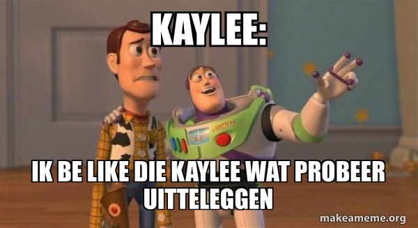 Kaylee: ik be like die kaylee wat probeer uitteleggen - Buzz and Woody ...