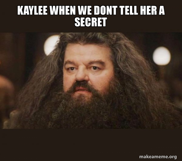 kaylee when we dont tell her a secret - Hagrid - I should not have said ...
