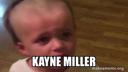 kayne miller Meme Generator