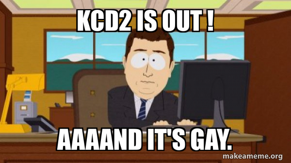 kCD2 is out ! Aaaand it's gay. - aaaand its gone Meme Generator