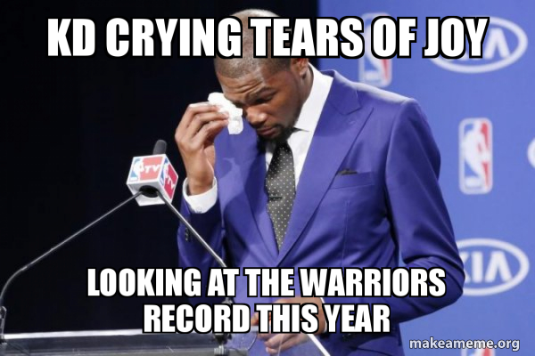 kd crying tears of joy Looking at the Warriors record this year - Kevin ...