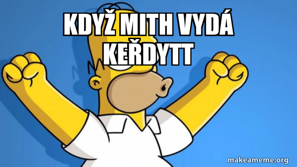 Když mith vydá keřdytt - Happy Homer Meme Generator