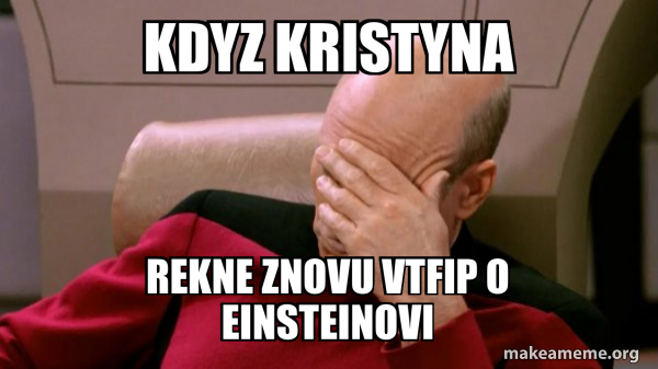 kdyz kristyna rekne znovu vtfip o einsteinovi - Picard Facepalm Meme ...