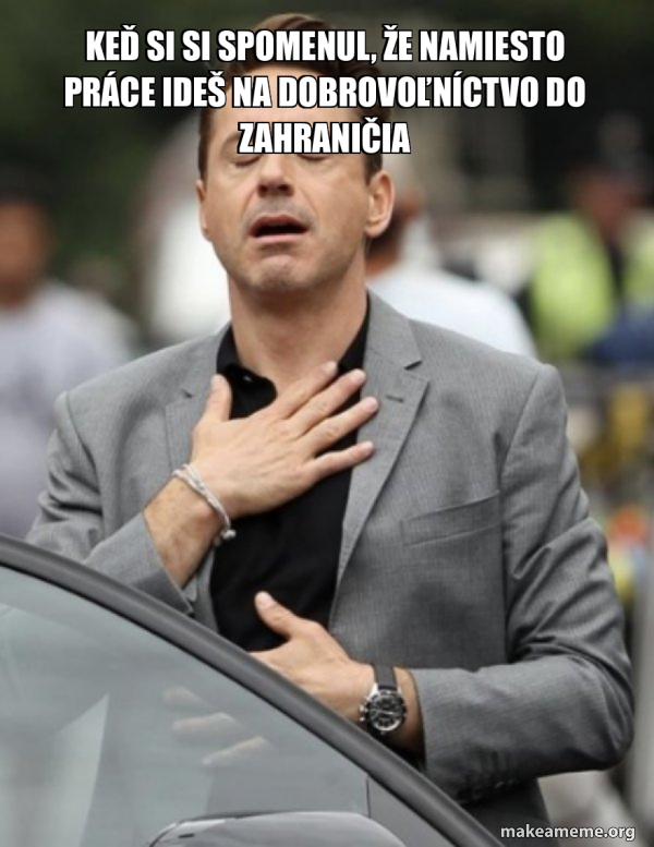 keď si si spomenul, že namiesto práce ideš na dobrovoľníctvo do ...