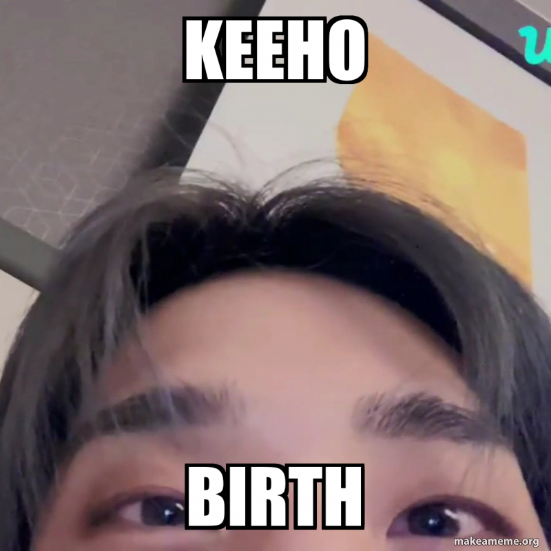 keeho birth Meme Generator