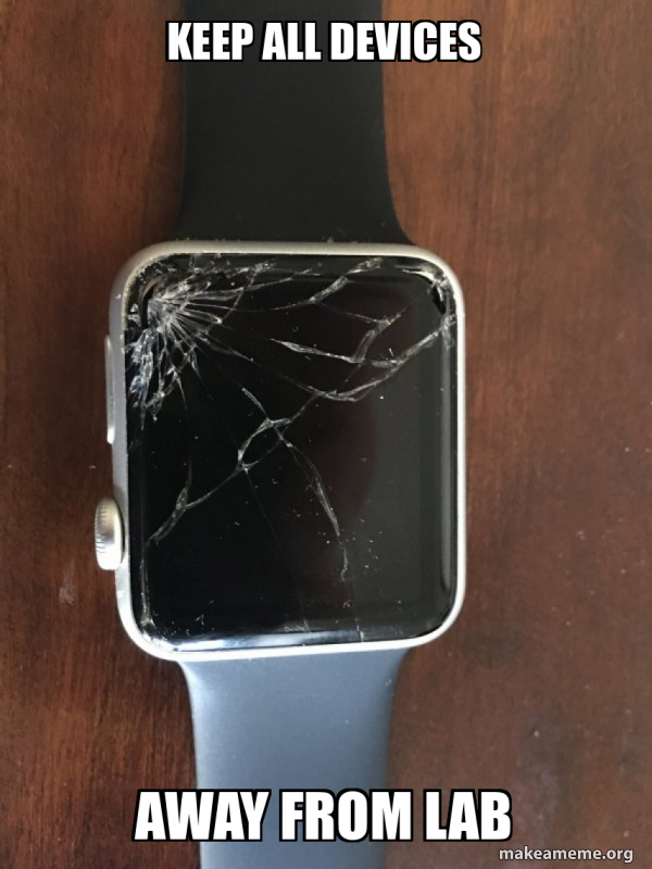 keep all devices away from lab - Broken Apple Watch Meme Generator